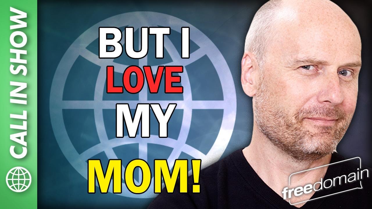 BUT I LOVE MY MOM! Freedomain Call In | Stefan Molyneux | Unauthorized.TV